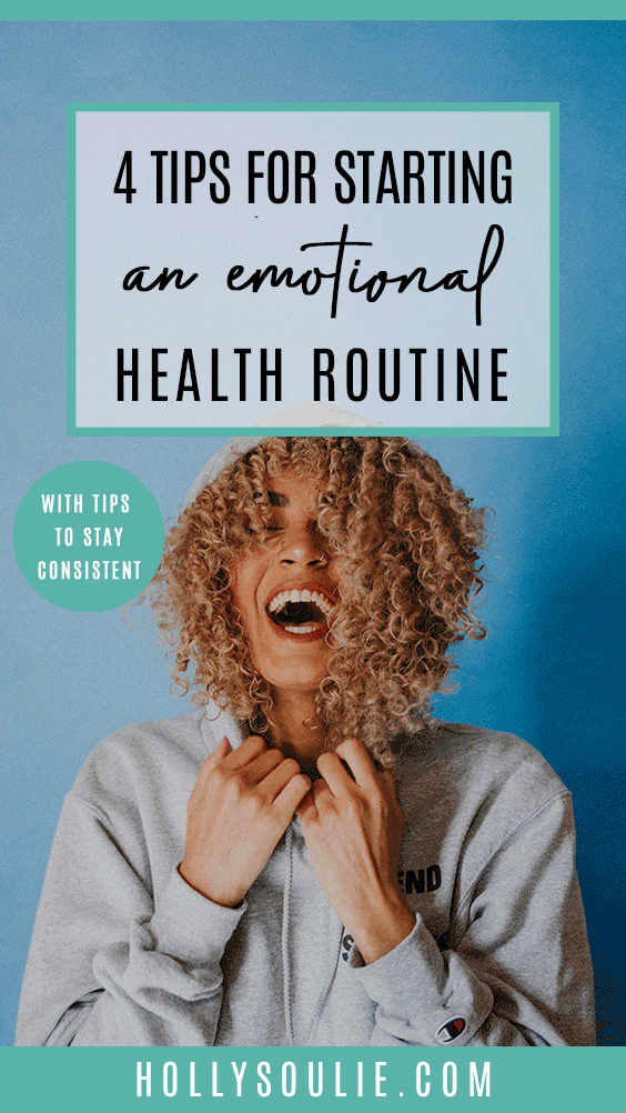 4 Tips to Starting an Emotional Health Routine - Holly Soulie