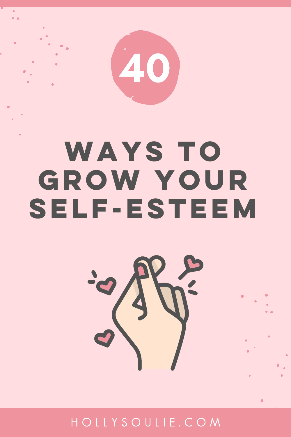 40 Ways to Positively Grow Your Self-Esteem - Holly Soulie